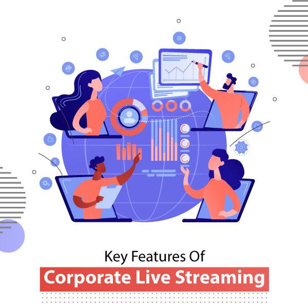 Key Features of Corporate Live Streaming