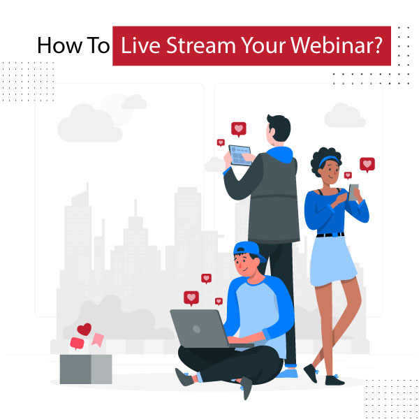 How To Live Stream Your Webinar?