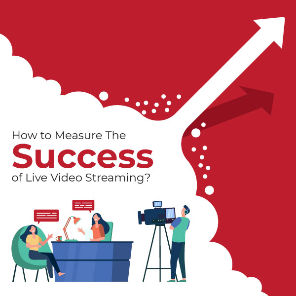How to Measure The Success of Live Video Streaming?