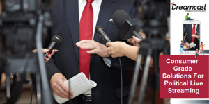 How Live Streaming is affecting Elections and Governments