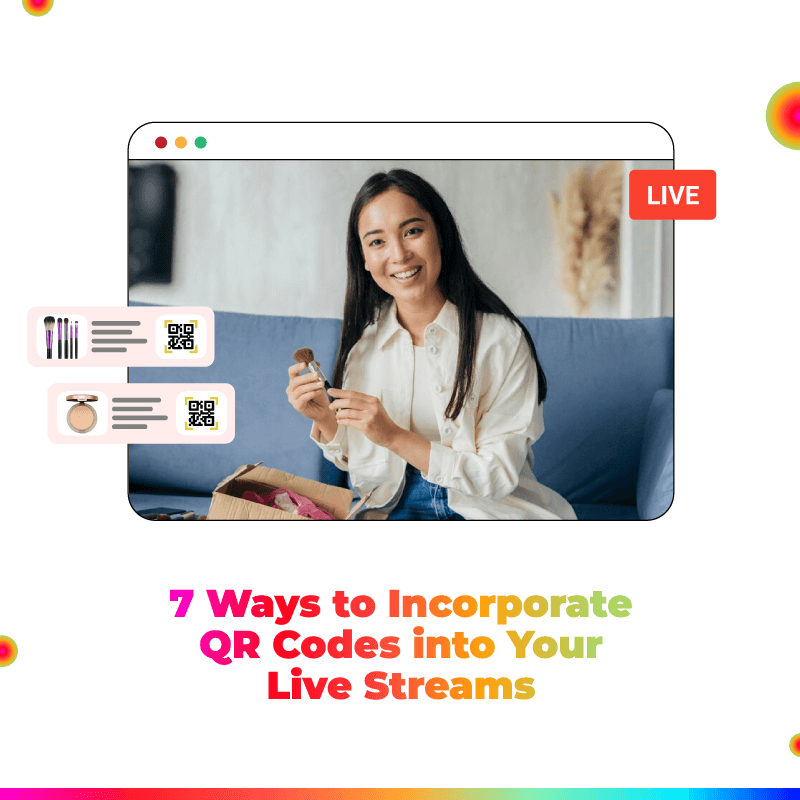Top 7 Benefits of Using QR Codes for Live streaming