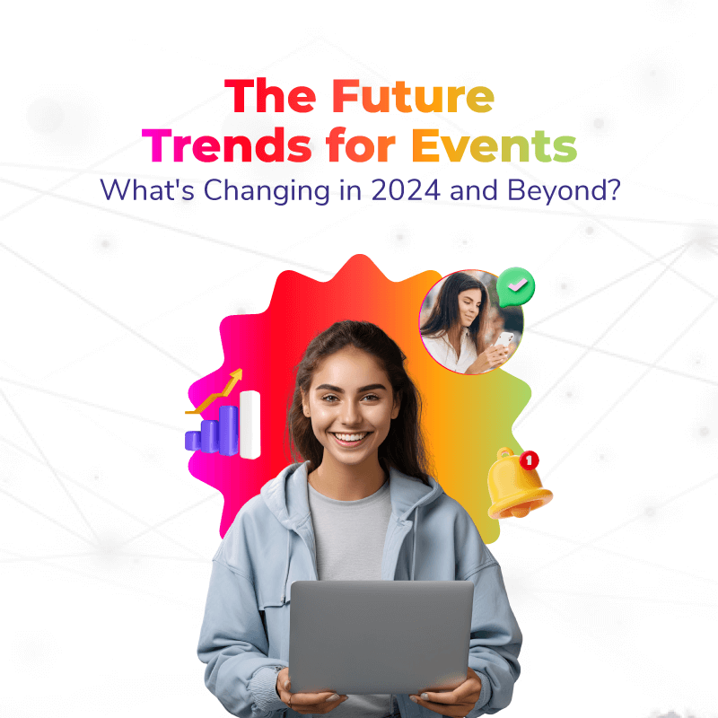 The Future Trends for Events: What's Changing in 2024 & Beyond?